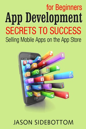 Smashwords – App Development For Beginners - Secrets to Success Selling Apps on the App Store