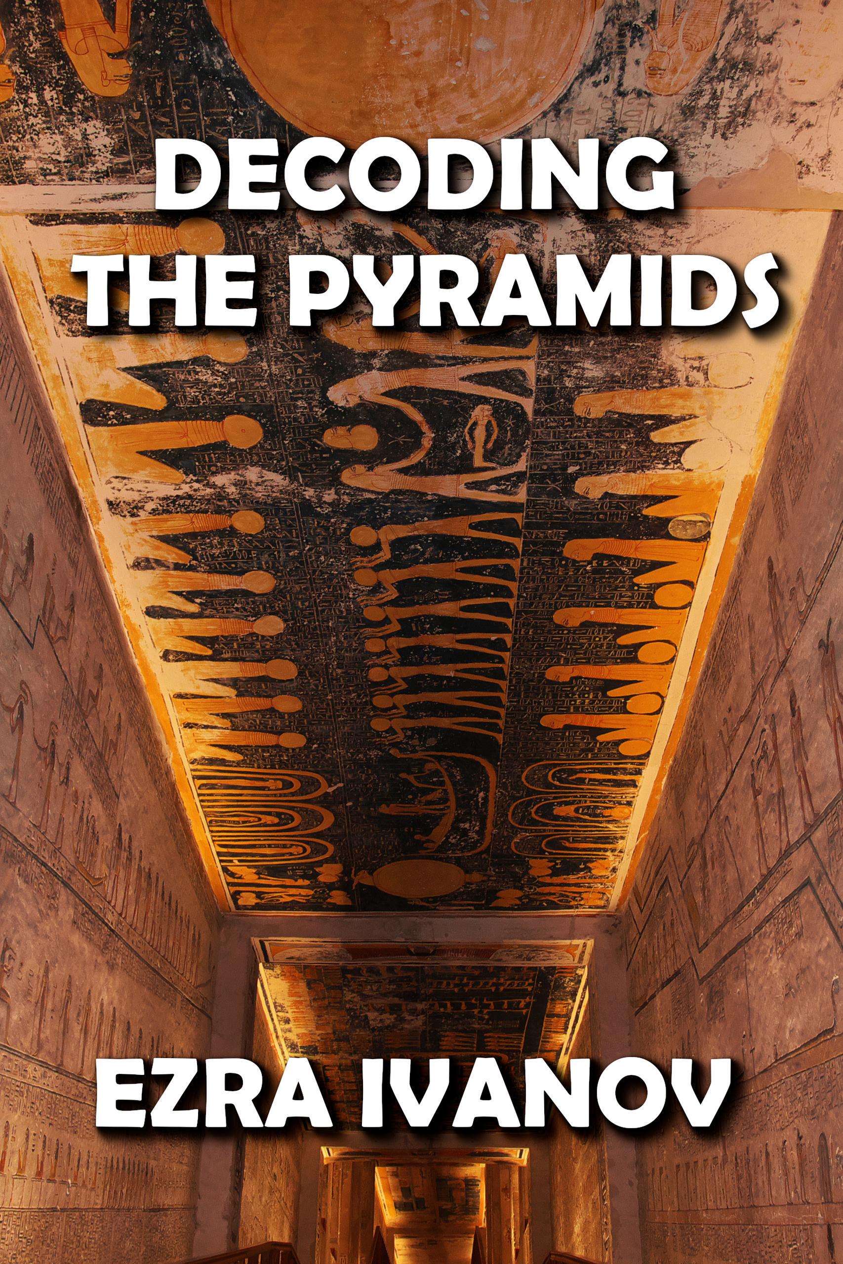Smashwords – Decoding the Pyramids – a book by EZRA IVANOV