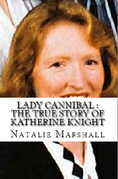 Smashwords – Lady Cannibal : The True Story of Katherine Knight – a ...