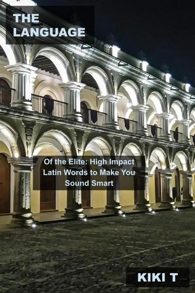 Smashwords – The Language of the Elite: High Impact Latin Words to Make You Sound Smart – a book ...