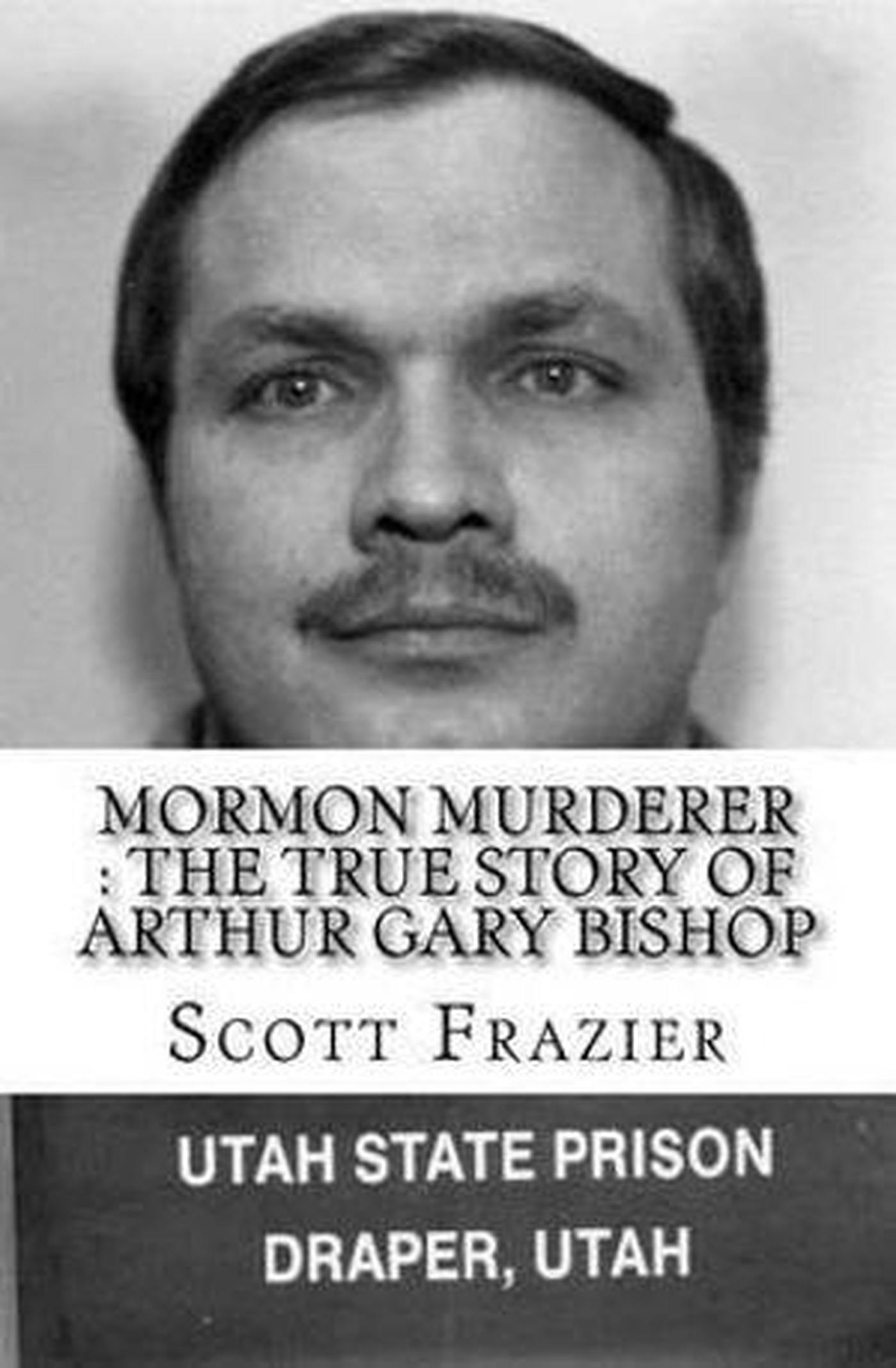 Smashwords – Mormon Murderer : The True Story of Arthur Gary Bishop – a ...