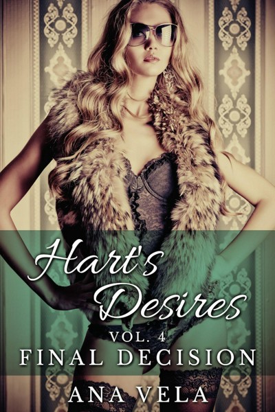 Smashwords – Hart's Desires: Volume Four - Final Decision – a book by Ana Vela
