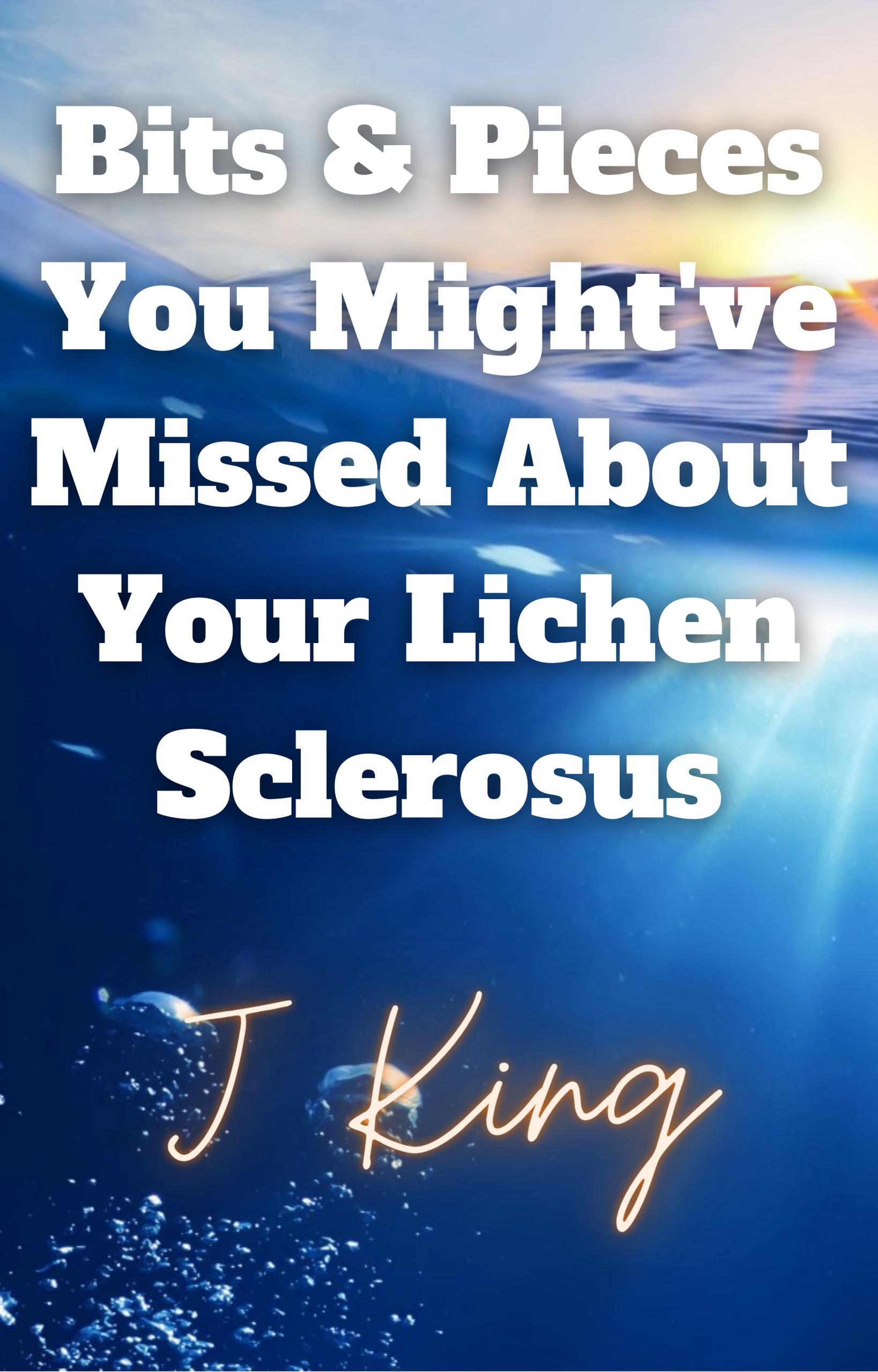 Smashwords – Bits & Pieces You Might've Missed About Your Lichen Sclerosus – a book by J King