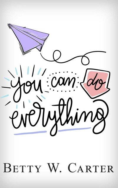 Smashwords – You Can Do Everything – a book by Betty W. Carter