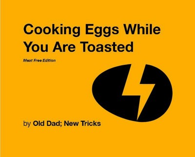 Smashwords – Cooking Eggs While You Are Toasted: Meat Free Edition – a book by Old Dad; New Tricks