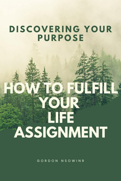 Smashwords – How To Fulfill Your Life Assignment – a book by Gordon Nsowine