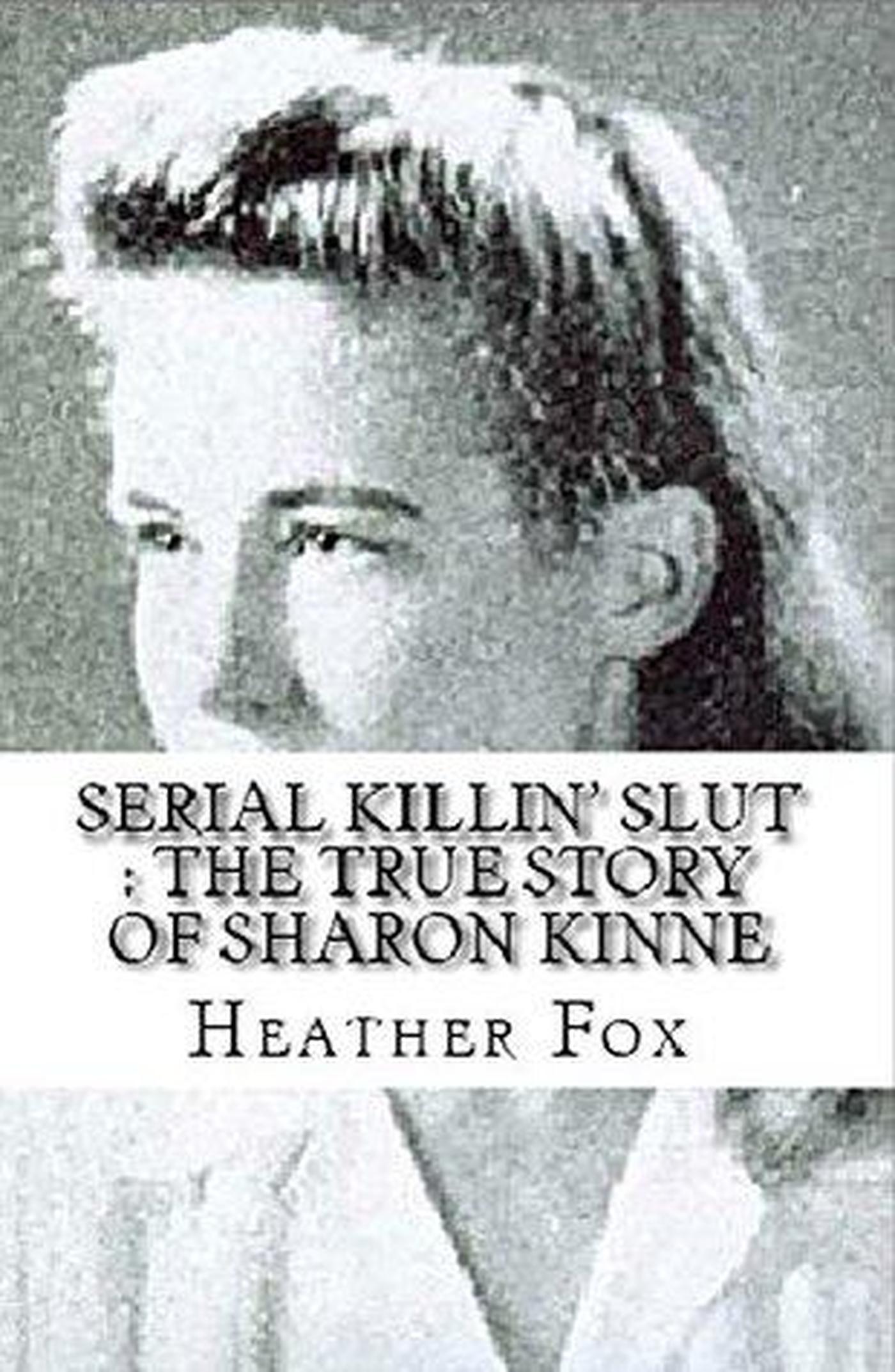 Smashwords – Serial Killin' Slut : The True Story of Sharon Kinne – a ...