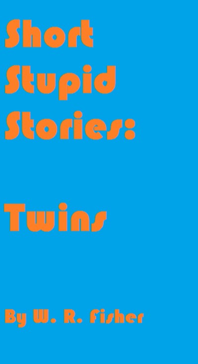 Smashwords – Short Stupid Stories: Twins – a book by W.R. Fisher