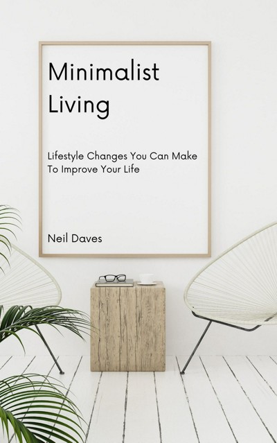 Smashwords – Minimalist Living - Lifestyle Changes You Can Make To Improve Your Life – a book by ...