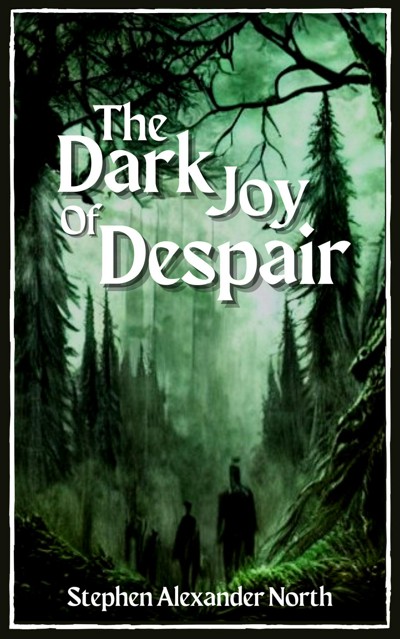 Smashwords – The Dark Joy Of Despair – a book by Stephen Alexander North