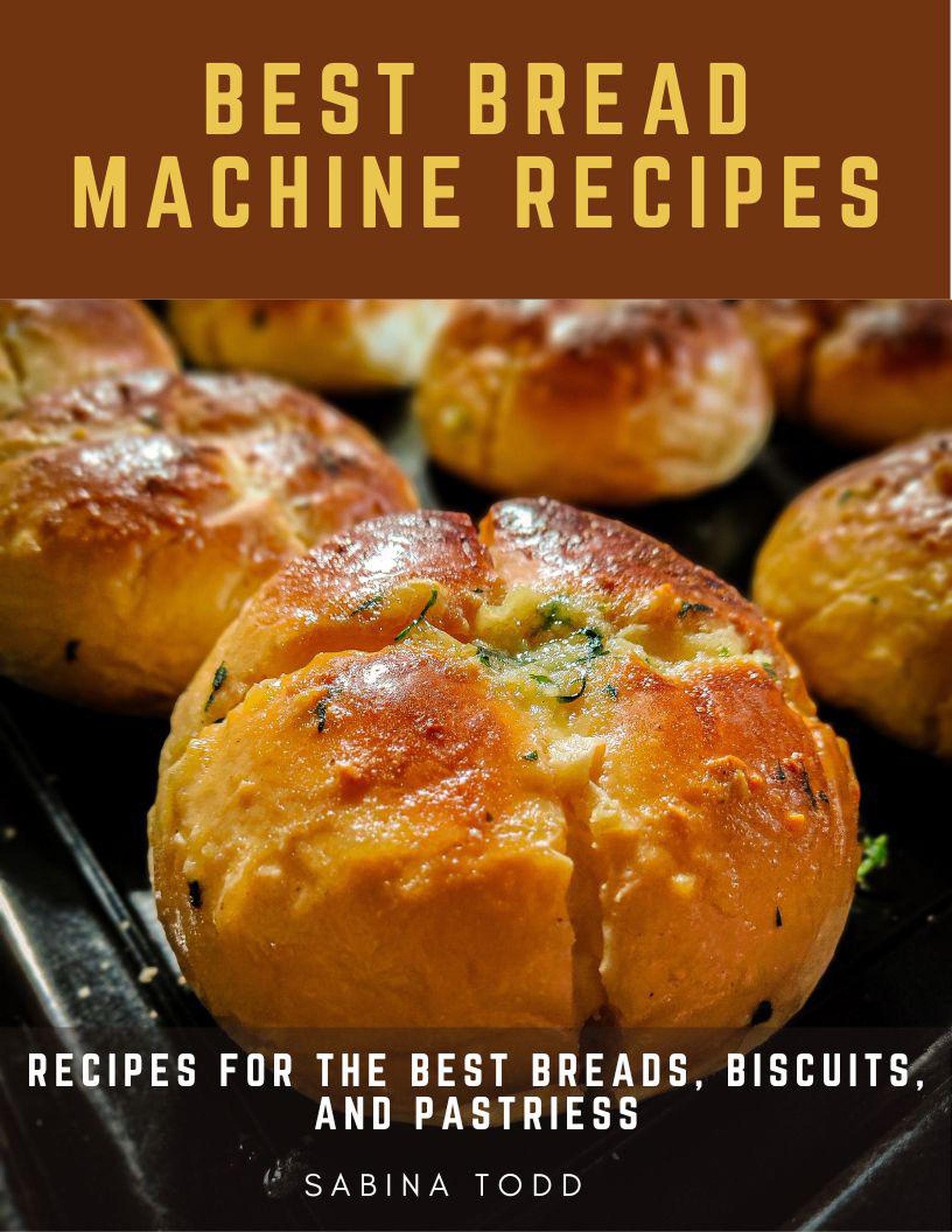 Smashwords – Best Bread Machine Recipes : Recipes for the Best Breads ...