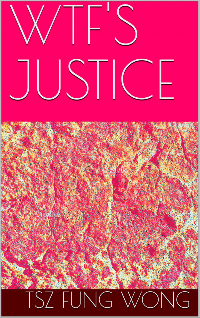 Smashwords – Wtf's Justice – a book by Tsz Fung Wong