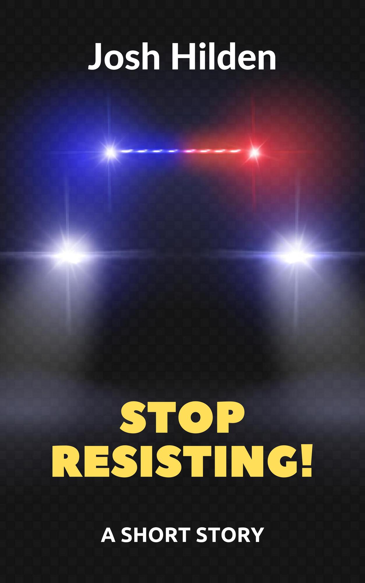 Smashwords – Stop Resisting – a book by Josh Hilden