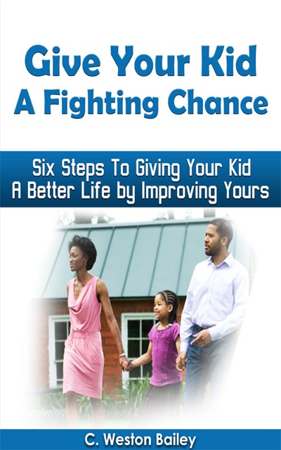 Smashwords – Give Your Kid a Fighting Chance – a book by C. Weston Bailey