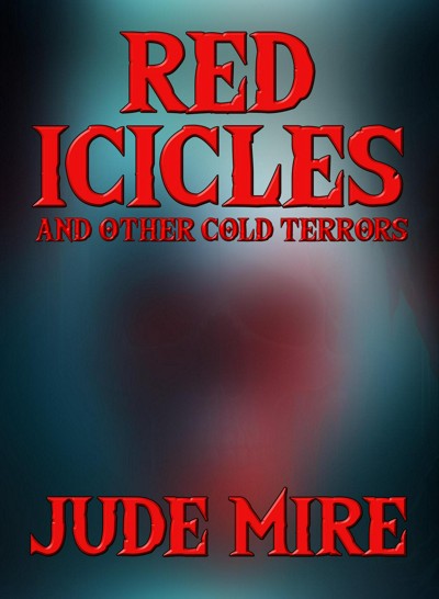 Smashwords – Red Icicles and Other Cold Terrors – a book by Jude Mire
