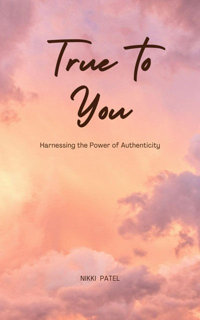Smashwords – True to You: Harnessing the Power of Authenticity – a book by Nikki Patel