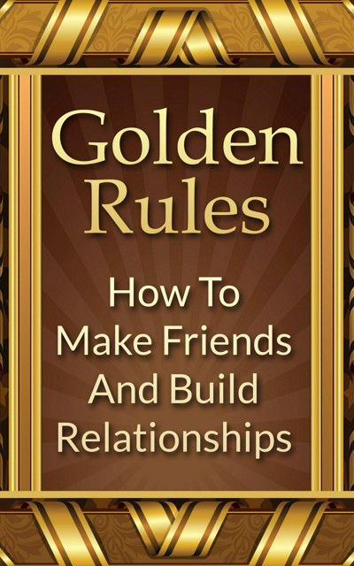 Smashwords – Golden Rules: How To Make Friends And Build Relationships – a book by Mike Mitchell