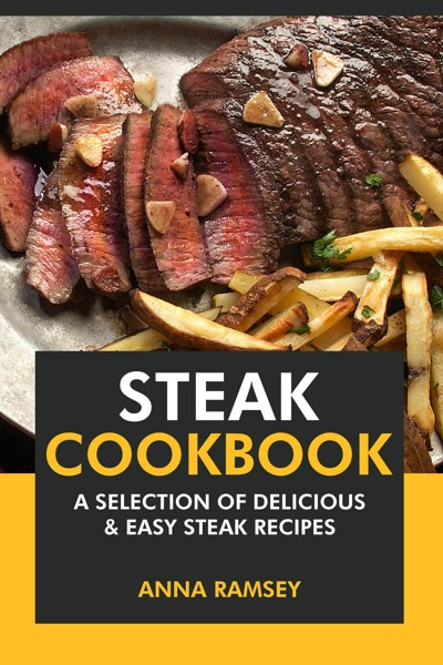Smashwords – Steak Cookbook: A Selection of Delicious & Easy Steak ...