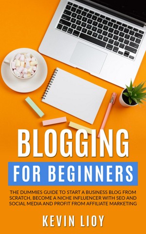 Smashwords – Blogging for Beginners: The Dummies Guide to Start a Business Blog from Scratch ...