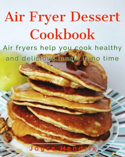 Smashwords Air Fryer Dessert Cookbook A Book By Joyce Hendrix