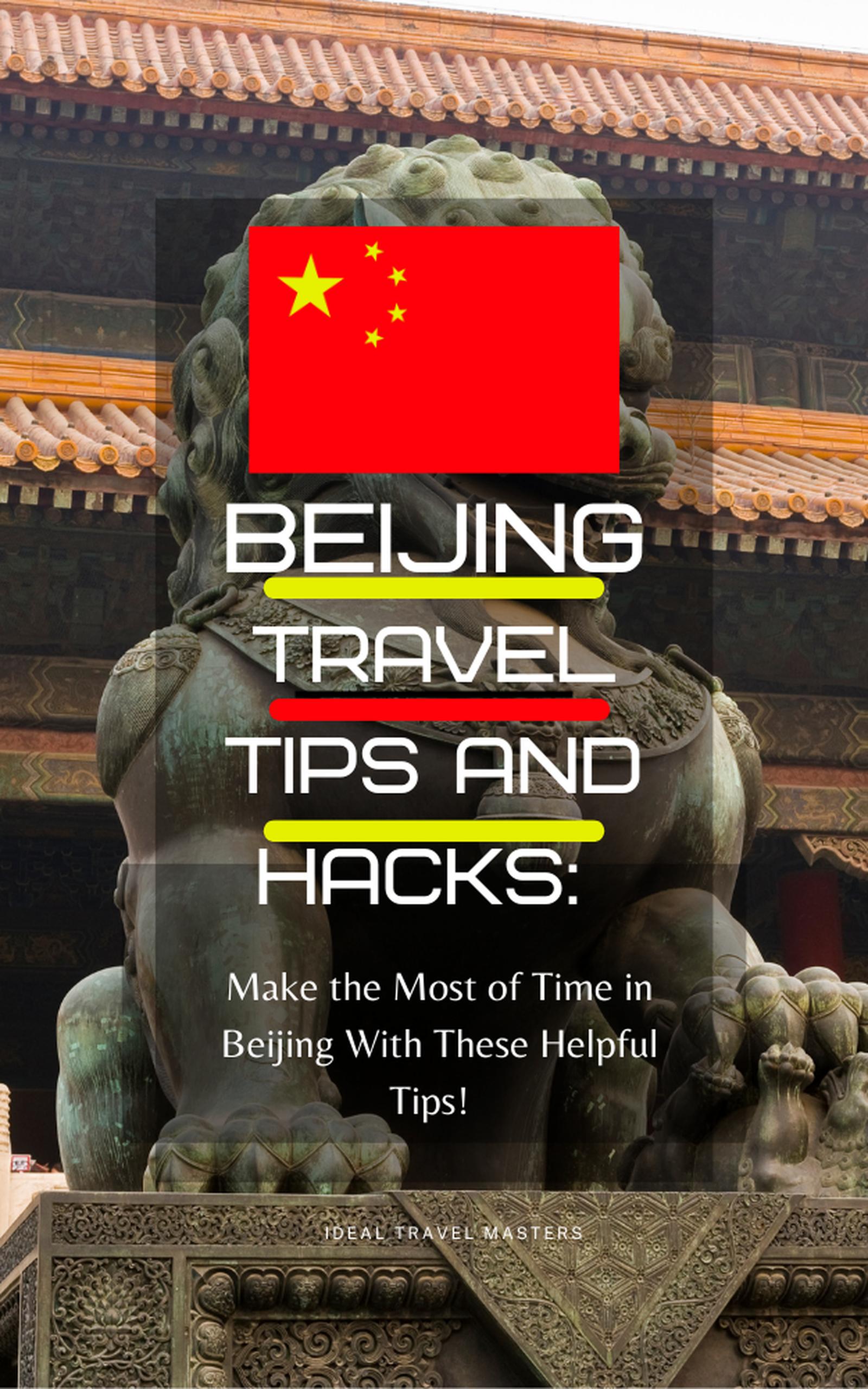Smashwords – Beijing Travel Tips and Hacks/ Make the Most of Your Time ...
