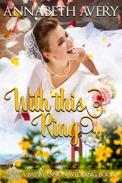 Smashwords – With This Ring: A Bay Mansion Wedding Sweet Romance – a book by Annabeth Avery