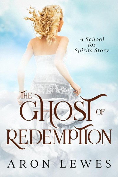 Smashwords – The Ghost of Redemption (A School for Spirits Story) – a book by Aron Lewes