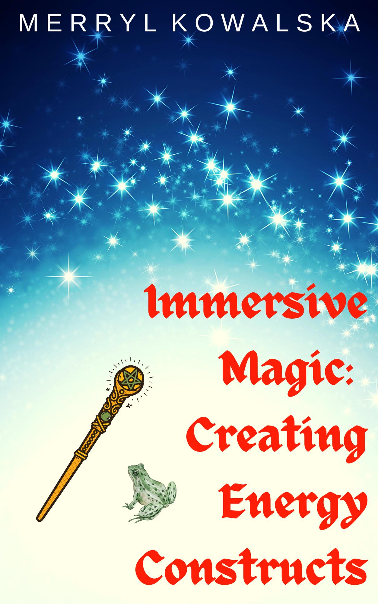 Smashwords – Immersive Magic: Creating Energy Constructs – a book by Merryl Kowalska