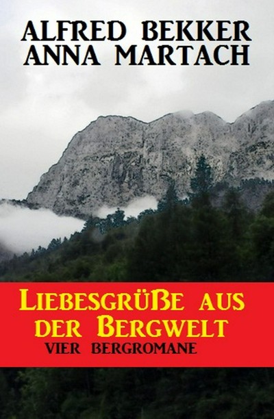 Smashwords – Liebesgrüße aus der Bergwelt: Vier Bergromane – a book by ...