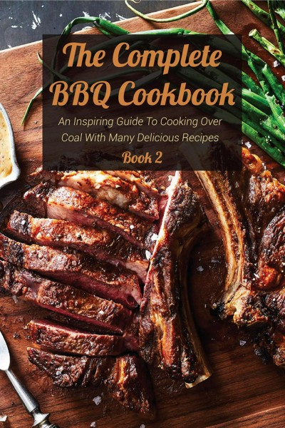 Smashwords – The Complete BBQ Cookbook An Inspiring Guide To Cooking Over Coal With Many ...