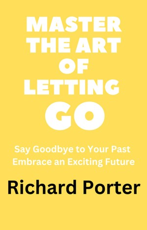 Smashwords – Master the Art of Letting Go: Say Goodbye to Your Past Embrace an Exciting Future