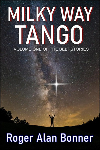 Smashwords – Milky Way Tango – a book by Roger Alan Bonner