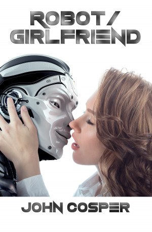 Smashwords – Robot/ Girlfriend – a book by John Cosper