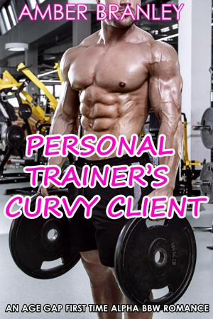 Smashwords – Personal Trainer’s Curvy Client (An Age Gap First Time Alpha BBW Romance)