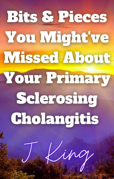 Smashwords – Bits & Pieces You Might've Missed About Your Primary Sclerosing Cholangitis – a ...
