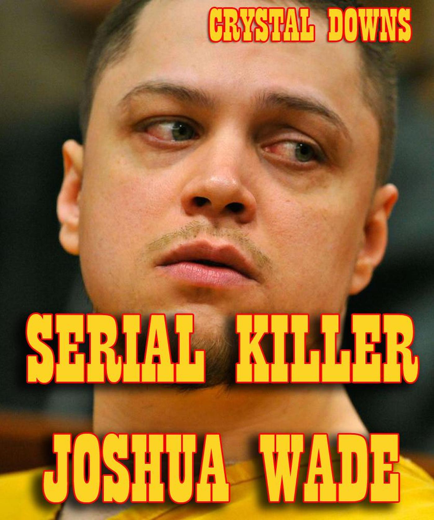 Smashwords – Serial Killer Joshua Wade – a book by Crystal Downs