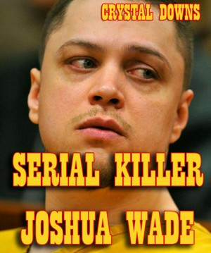 Smashwords – Serial Killer Joshua Wade – a book by Crystal Downs