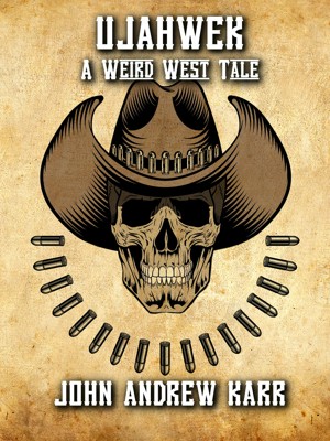 Smashwords – UJAHWEK: A Weird West Tale
