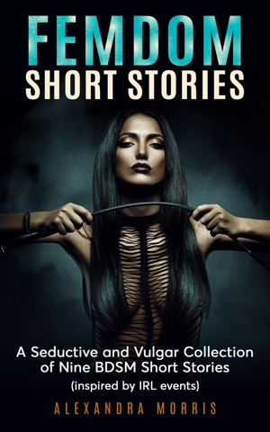Smashwords – Femdom Short Stories: A Seductive and Vulgar Collection of Nine BDSM Short Stories ...