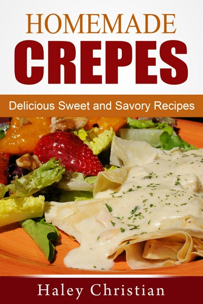 Smashwords – Homemade Crepes: Delicious Sweet and Savory Recipes – a ...