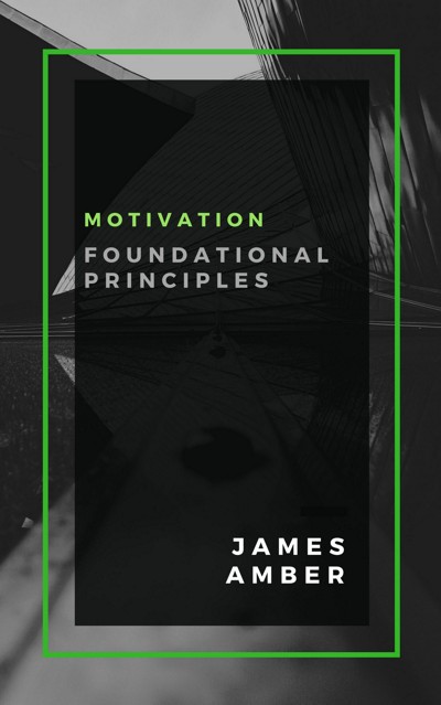 Smashwords – Motivation: Foundational Principles – a book by James Amber