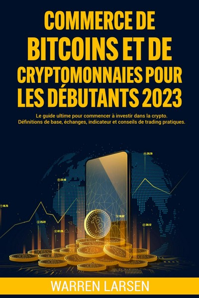 Smashwords – Commerce de Bitcoins et de Cryptomonnaies pour les Débutants 2023 Le guide ultime ...