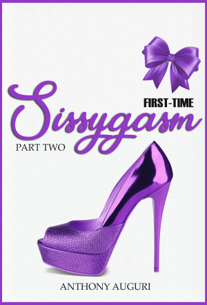 Smashwords – First-Time Sissygasm: Sissy Virgin Submission & Worship Discovery, Part Two