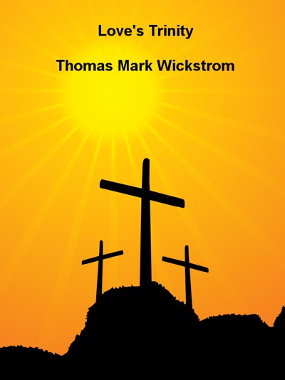 Smashwords – Love's Trinity – a book by Thomas Mark Wickstrom