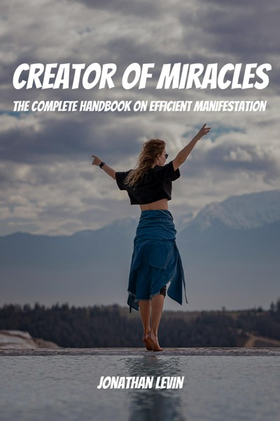 Smashwords – Creator of Miracles! The Complete Handbook on Efficient Manifestation – a book by ...