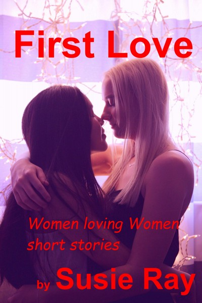 Smashwords – First Love: Women loving Women Short Stories – a book by Susie Ray