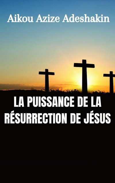 Smashwords – Puissance De La Résurrection De Jésus – a book by Aikou ...