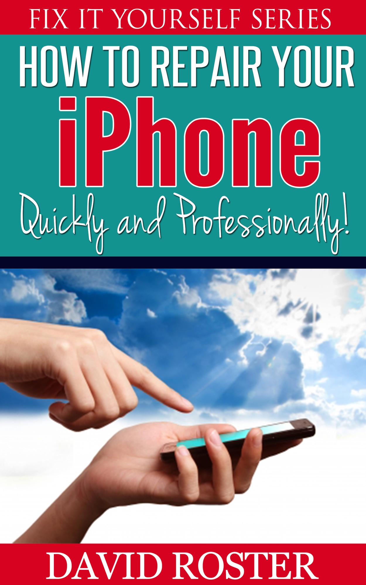 Smashwords – How To Repair Your iPhone - Quickly and Professionally ...