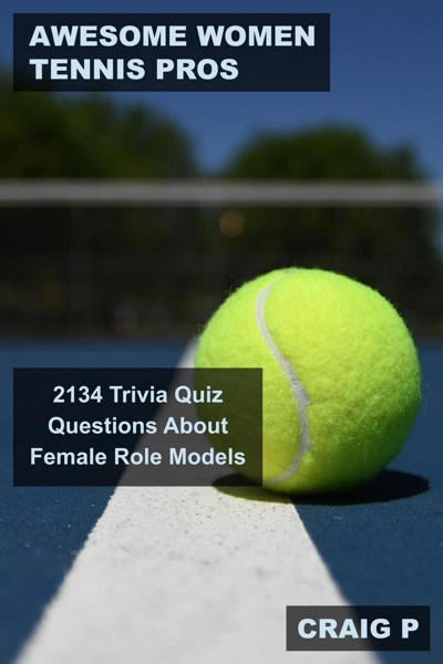 Smashwords – Awesome Women Tennis Pros: 2134 Trivia Quiz Questions ...