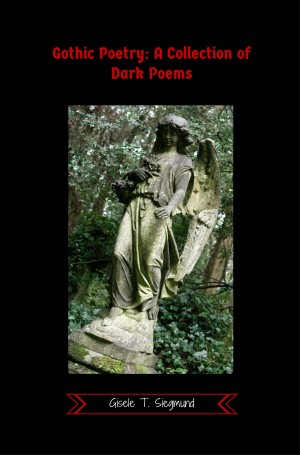 Smashwords – Gothic Poetry: A Collection of Dark Poems – a book by Gisele T. Siegmund